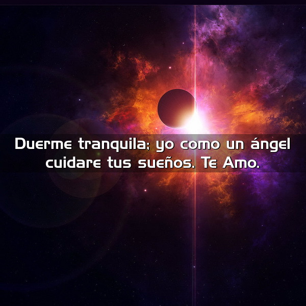 Duerme tranquila... yo como un ángel cuidaré tus sueños. Te amo