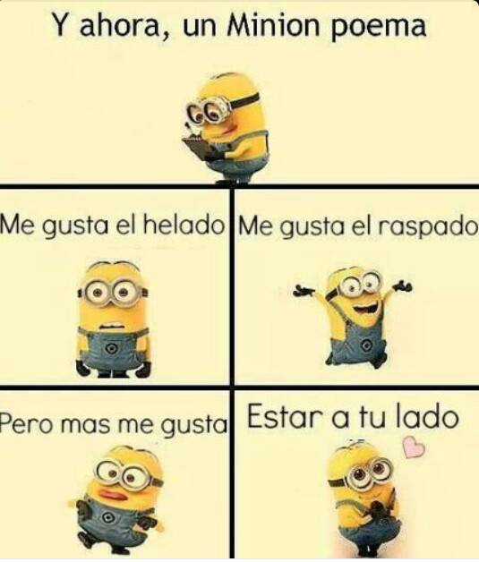 Y ahora un minion poema: Me gusta el helado, me gusta el raspado, pero ...